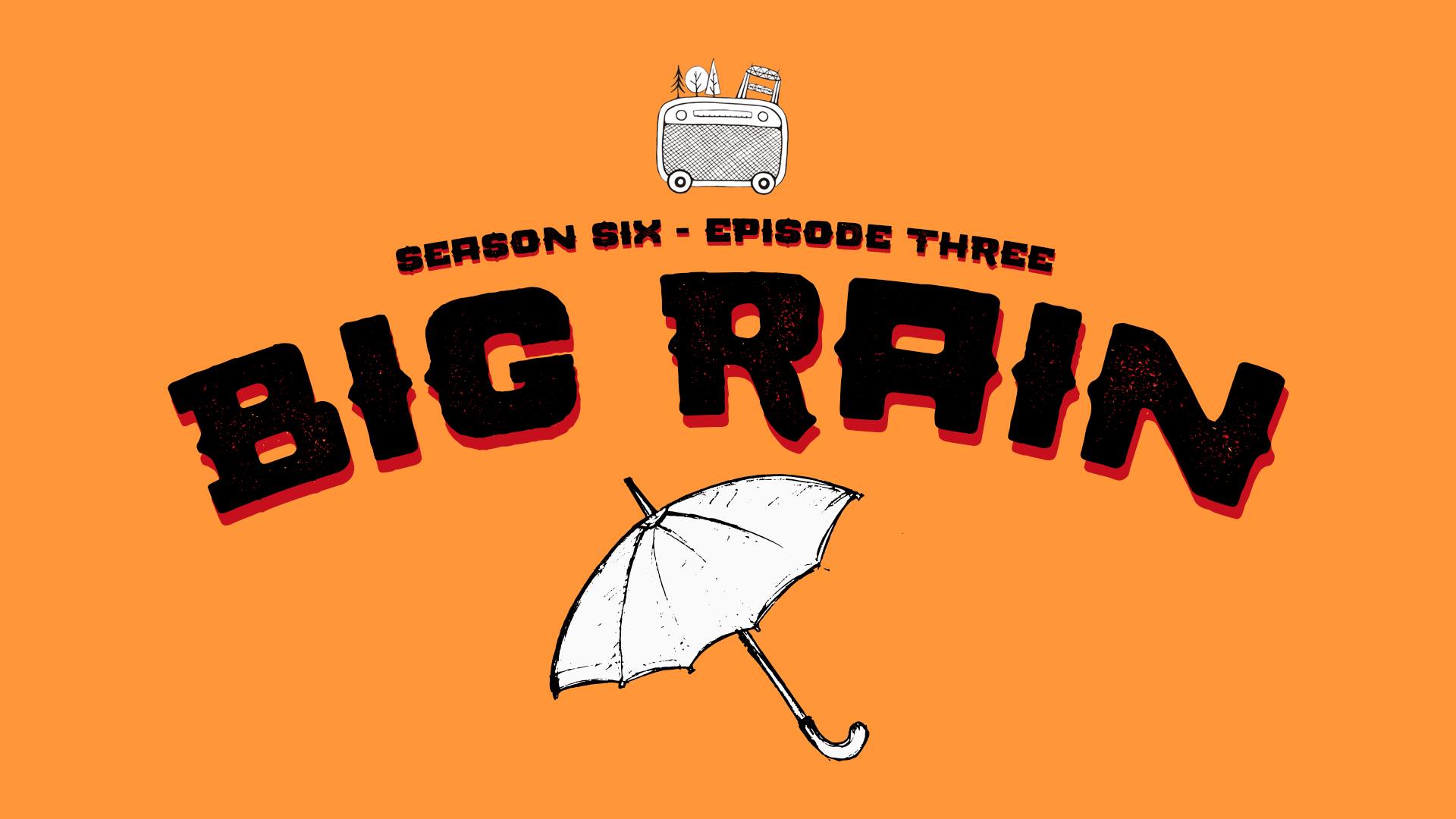 Season 6 – Chapter 3: Big Rain | Take It With You